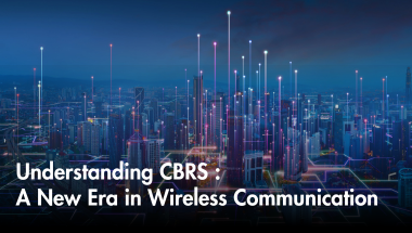 Understanding CBRS: A New Era in Wireless Communication-Newsroom ...